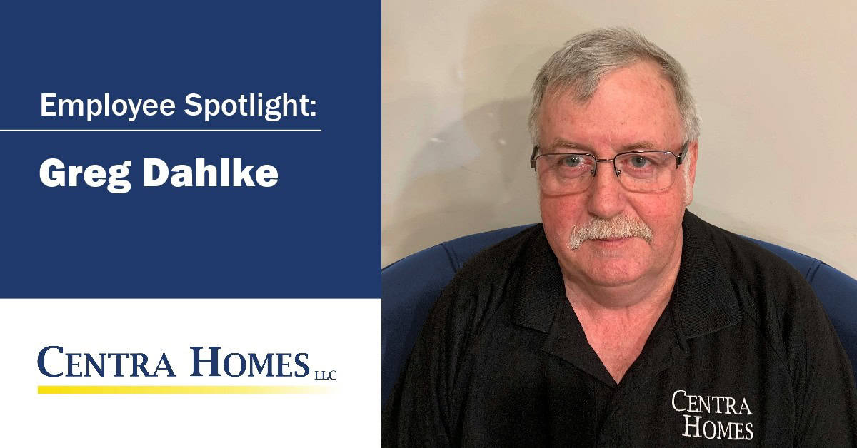 Employee Spotlight: Greg Dahlke, Project Manager - Centra Homes, LLC